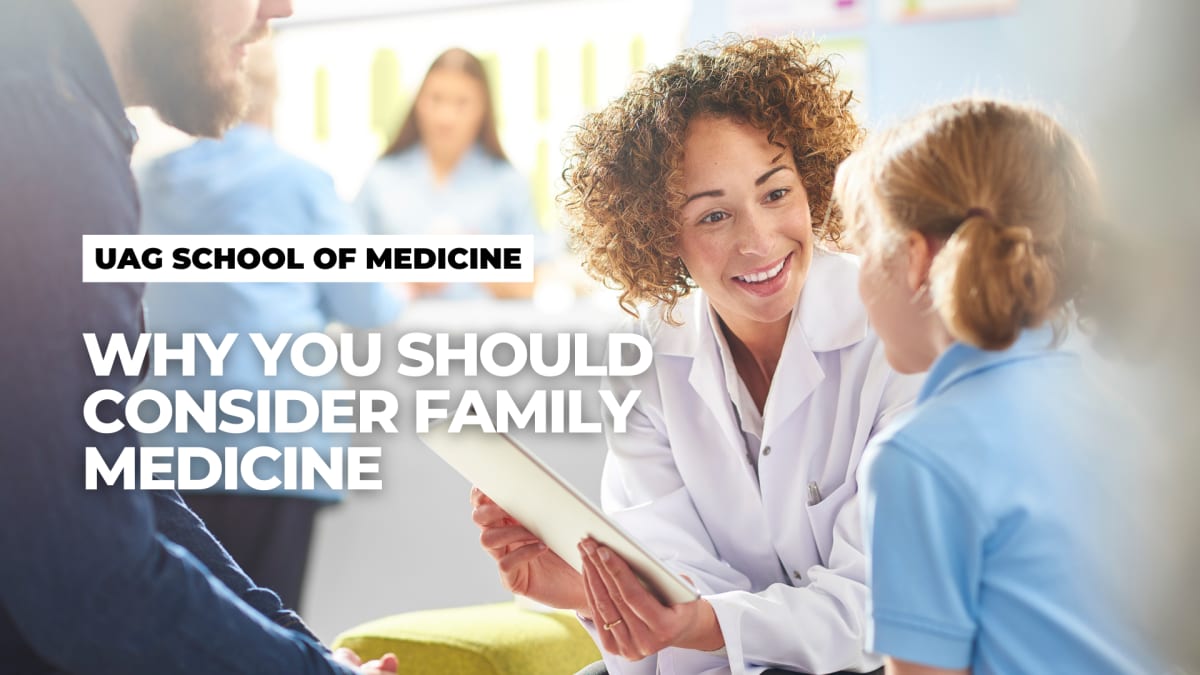 Why You Should Consider Family Medicine | UAG Become a Doctor